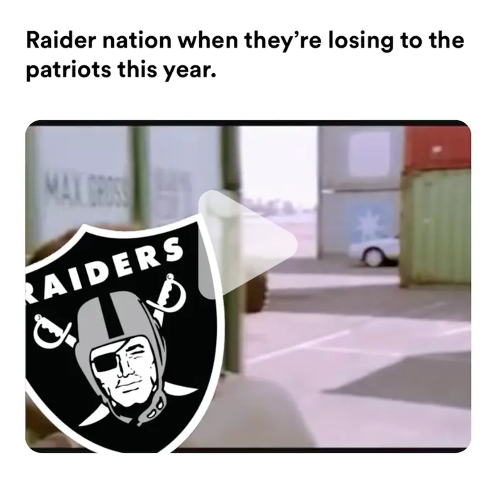 Raider nation when they’re losing to the patriots this year. video meme ...