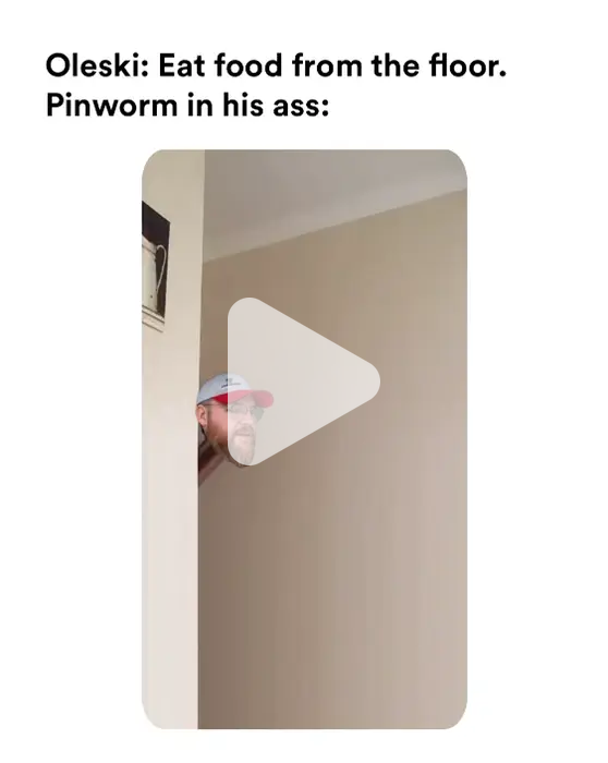 Oleski: Eat food from the floor: Pinworm in his ass: video meme ...