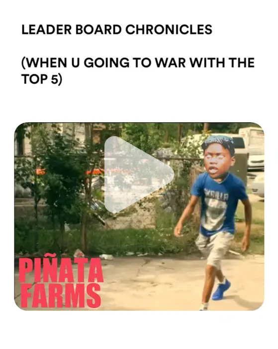 LEADER BOARD CHRONICLES (WHEN U GOING TO WAR WITH THE TOP 5) video meme - Piñata Farms - The ...