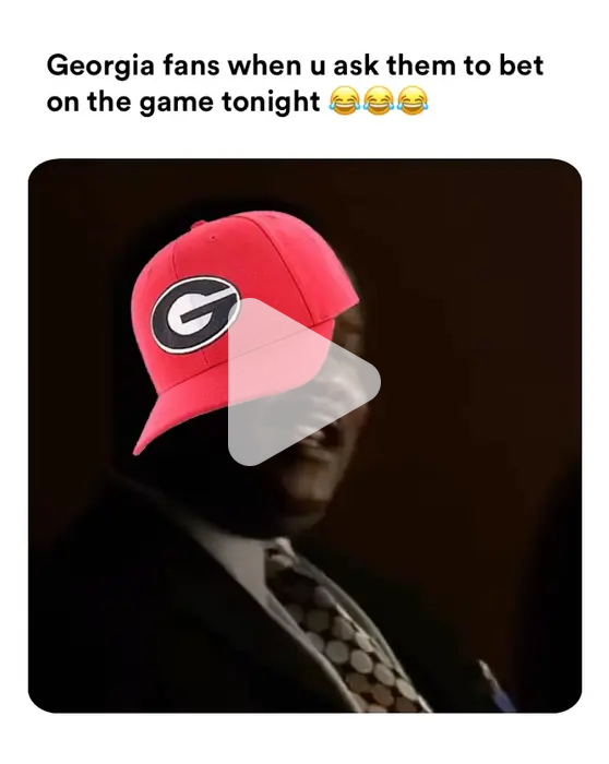 Georgia fans when u ask them to bet on the game tonight video meme ...