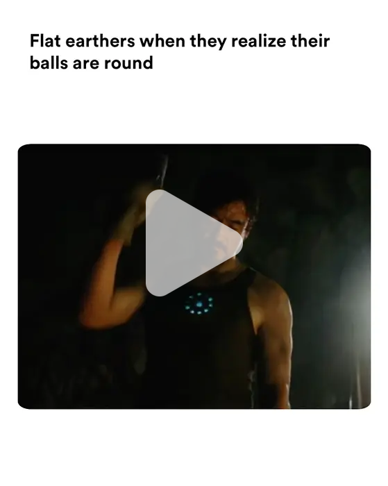 Flat earthers when realize their balls are round they video meme ...