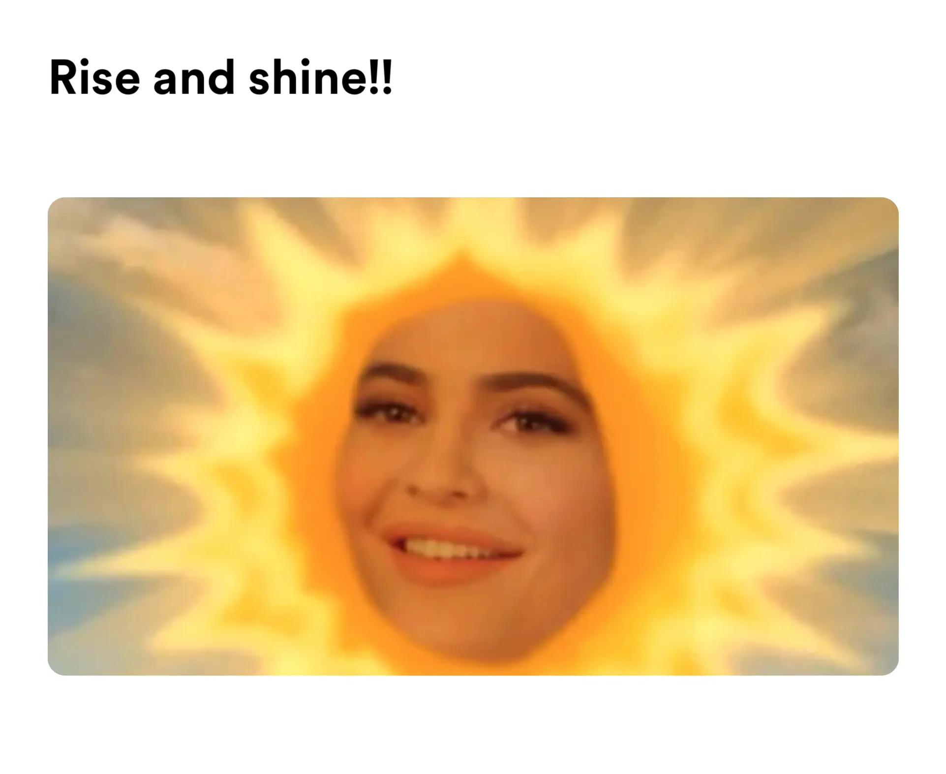 Rise and shine!! meme - Piñata Farms - The best meme generator and meme ...