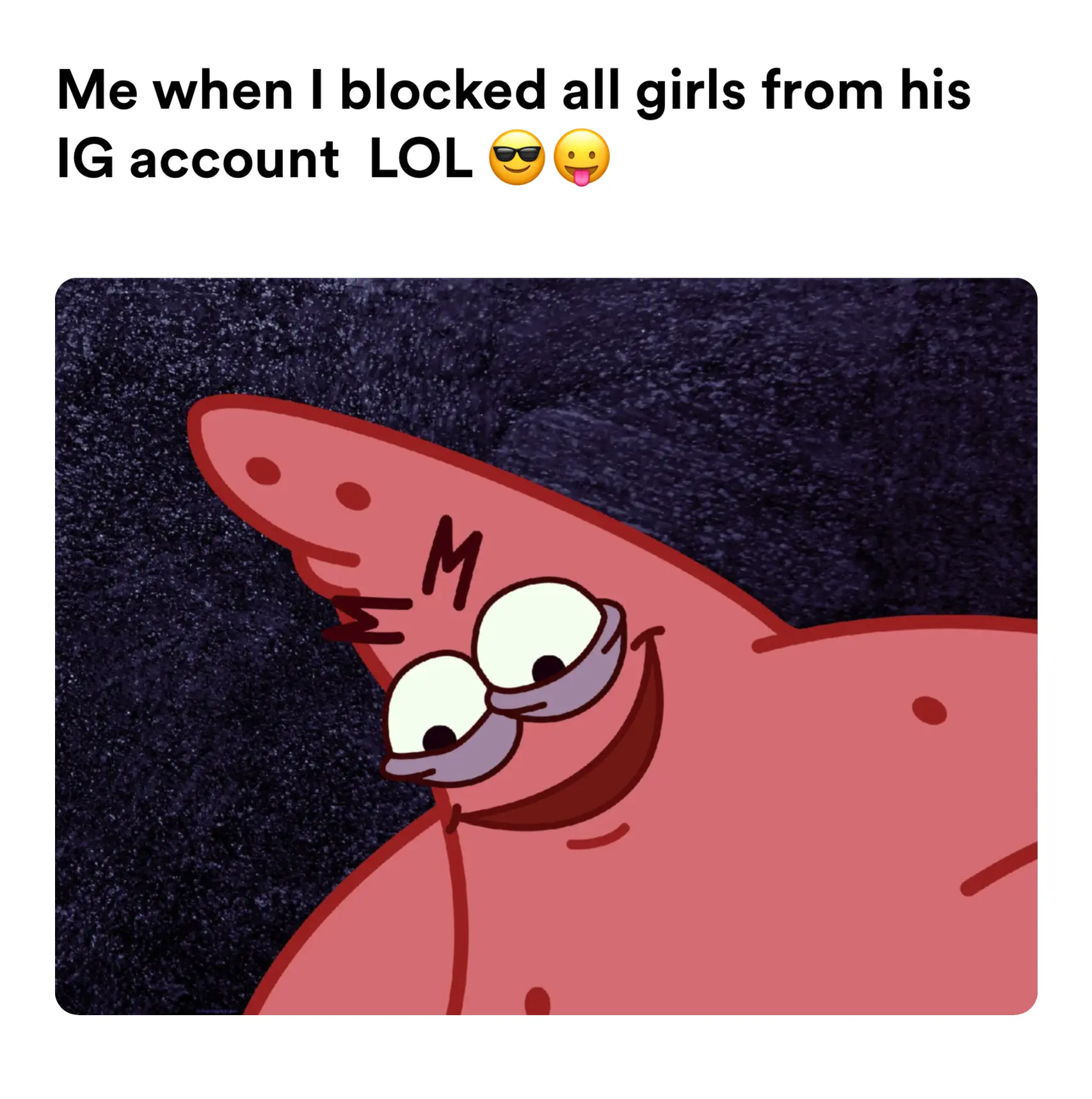 Me when I blocked all girls from his IG account LOL 😎😛 meme - Piñata ...