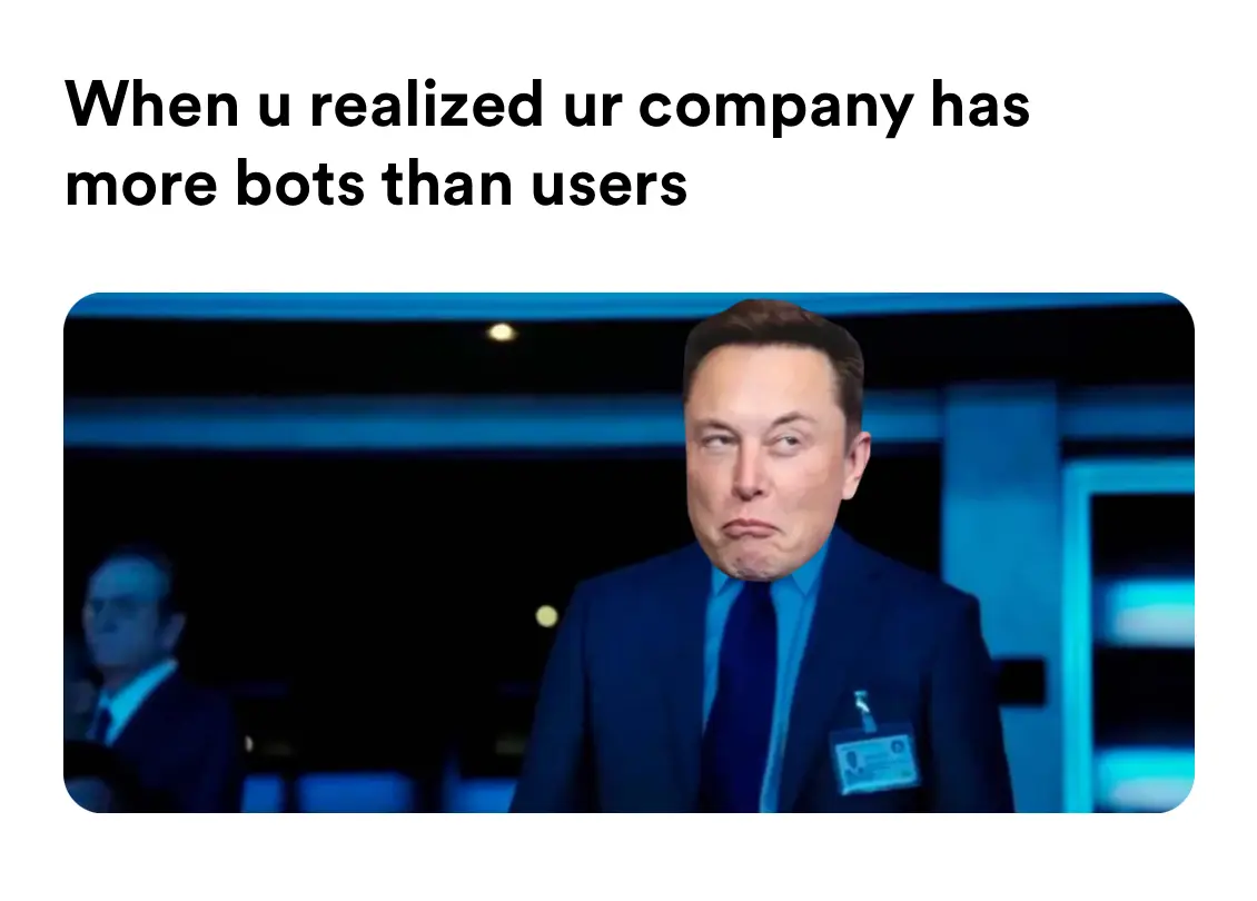When u realized ur company has more bots than users meme - Piñata Farms ...