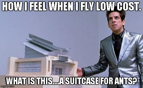 HOW I FEEL WHEN I FLY LOW COST. WHAT IS THIS....A SUITCASE FOR ANTS ...