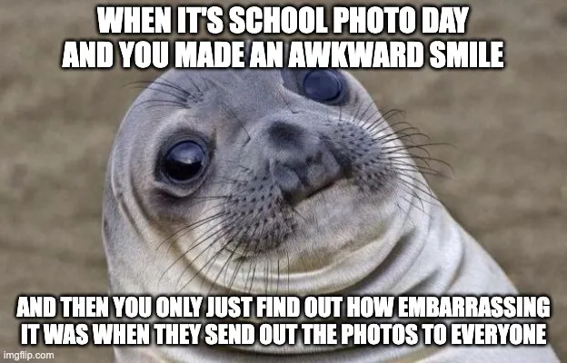 WHEN IT'S SCHOOL PHOTO DAY AND YOU MADE AN AWKWARD SMILE; AND THEN YOU ...
