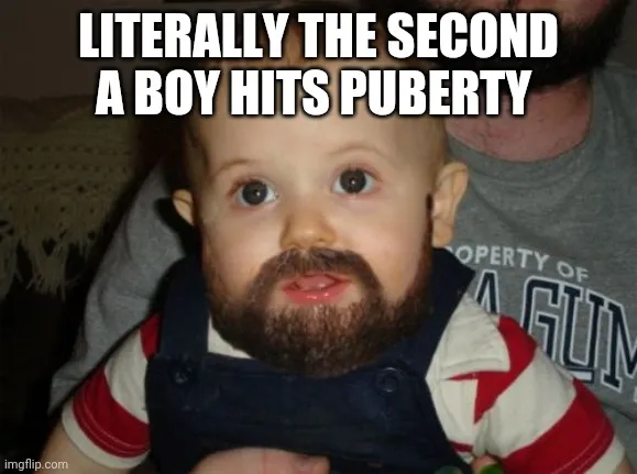 LITERALLY THE SECOND A BOY HITS PUBERTY meme - Piñata Farms - The best ...