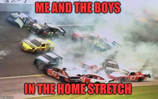 ME AND THE BOYS; IN THE HOME STRETCH meme - Piñata Farms - The best ...