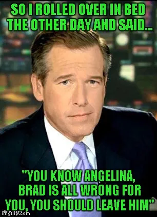 SO I ROLLED OVER IN BED THE OTHER DAY AND SAID... "YOU KNOW ANGELINA ...