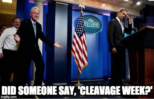 DID SOMEONE SAY, 'CLEAVAGE WEEK?' meme - Piñata Farms - The best meme ...