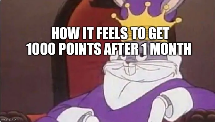 HOW IT FEELS TO GET 1000 POINTS AFTER 1 MONTH meme - Piñata Farms - The ...