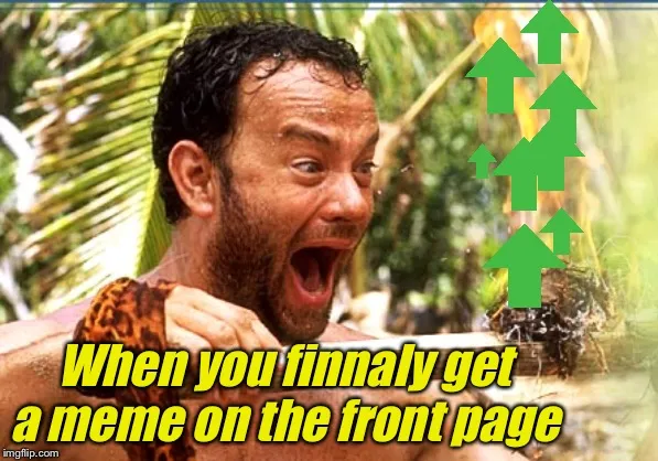 When you finnaly get a meme on the front page meme - Piñata Farms - The ...