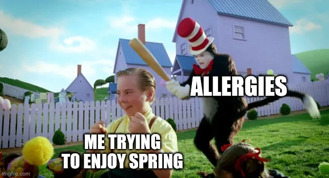 ALLERGIES; ME TRYING TO ENJOY SPRING meme - Piñata Farms - The best ...