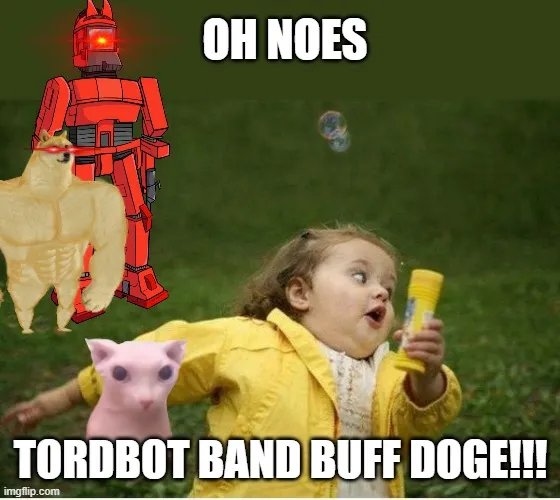 OH NOES; TORDBOT BAND BUFF DOGE!!! meme - Piñata Farms - The best meme ...