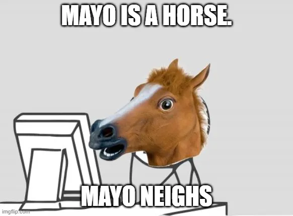 MAYO IS A HORSE. MAYO NEIGHS meme - Piñata Farms - The best meme ...