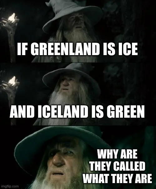 IF GREENLAND IS ICE; AND ICELAND IS GREEN; WHY ARE THEY CALLED WHAT ...