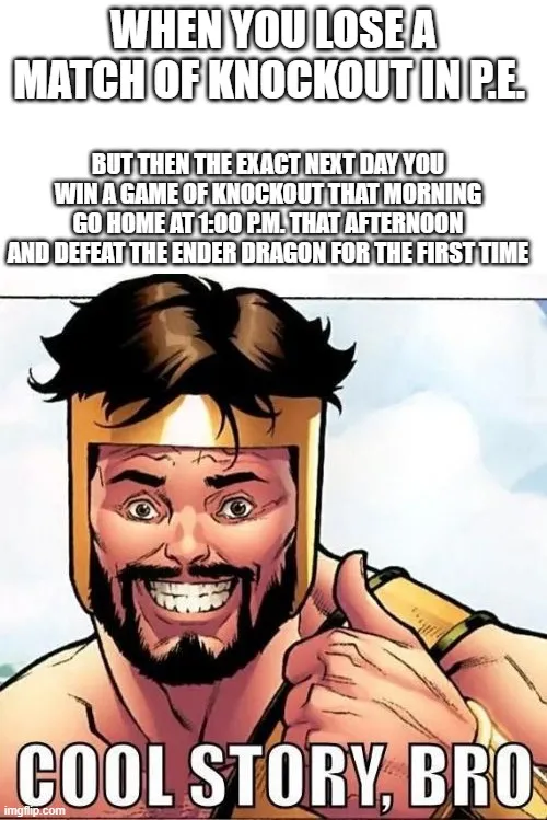 WHEN YOU LOSE A MATCH OF KNOCKOUT IN P.E. BUT THEN THE EXACT NEXT DAY ...