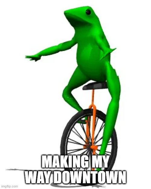MAKING MY WAY DOWNTOWN meme - Piñata Farms - The best meme generator ...