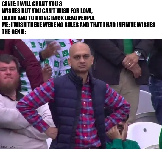 GENIE: I WILL GRANT YOU 3 WISHES BUT YOU CAN'T WISH FOR LOVE, DEATH AND ...