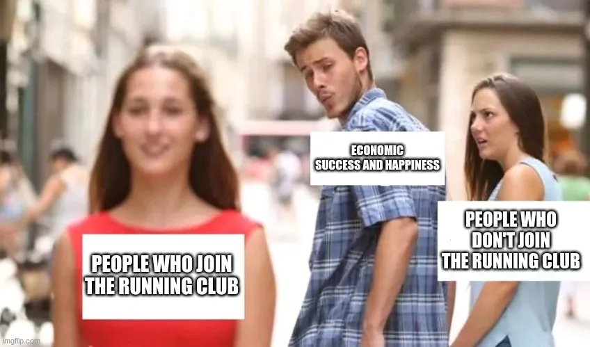 ECONOMIC SUCCESS AND HAPPINESS; PEOPLE WHO DON'T JOIN THE RUNNING CLUB ...