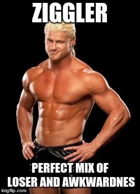 ZIGGLER; PERFECT MIX OF LOSER AND AWKWARDNES meme - Piñata Farms - The ...