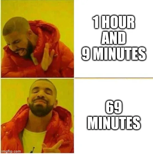 1 HOUR AND 9 MINUTES; 69 MINUTES meme - Piñata Farms - The best meme ...