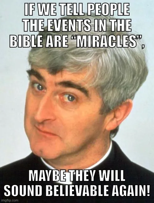 IF WE TELL PEOPLE THE EVENTS IN THE BIBLE ARE “MIRACLES”, MAYBE THEY ...