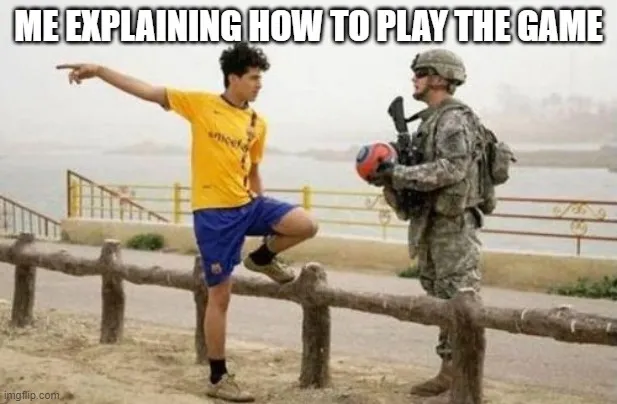 ME EXPLAINING HOW TO PLAY THE GAME meme - Piñata Farms - The best meme ...