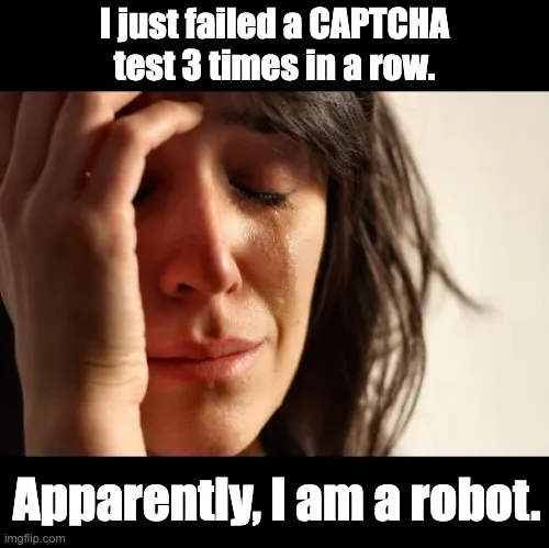 I just failed a CAPTCHA test 3 times in a row. Apparently, I am a robot ...