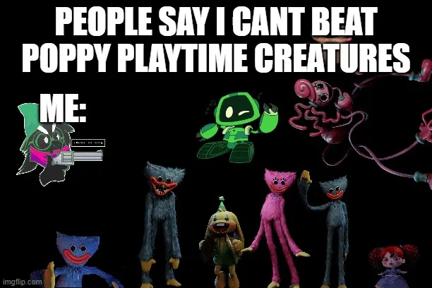 PEOPLE SAY I CANT BEAT POPPY PLAYTIME CREATURES; ME: meme - Piñata ...