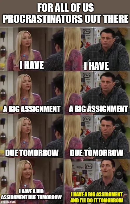 FOR ALL OF US PROCRASTINATORS OUT THERE; I HAVE; I HAVE; A BIG ...