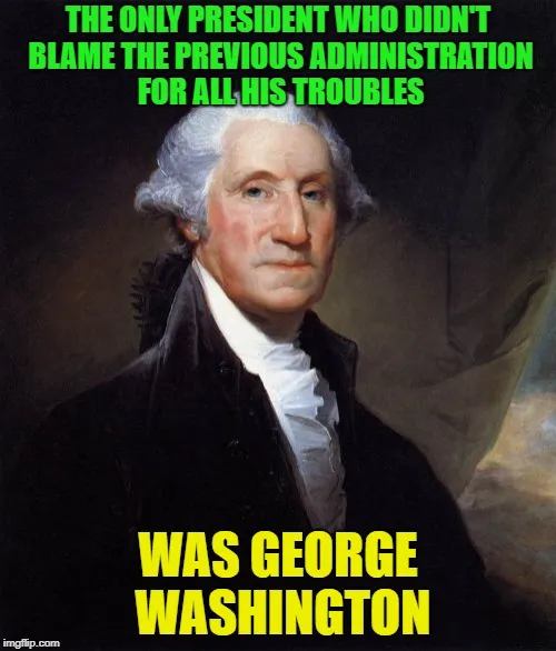THE ONLY PRESIDENT WHO DIDN'T BLAME THE PREVIOUS ADMINISTRATION FOR ALL ...
