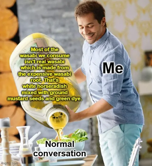 Most of the wasabi we consume isn't real wasabi which is made from the ...