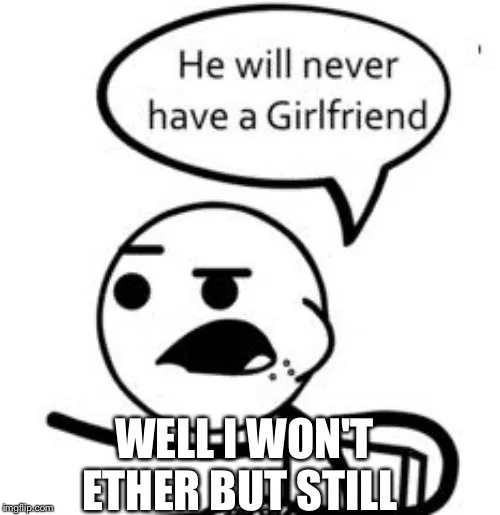 WELL I WON'T ETHER BUT STILL meme - Piñata Farms - The best meme ...