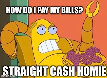 HOW DO I PAY MY BILLS? STRAIGHT CASH HOMIE meme - Piñata Farms - The ...