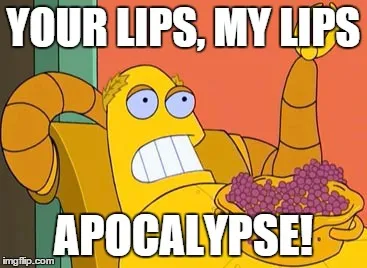 YOUR LIPS, MY LIPS APOCALYPSE! meme - Piñata Farms - The best meme ...