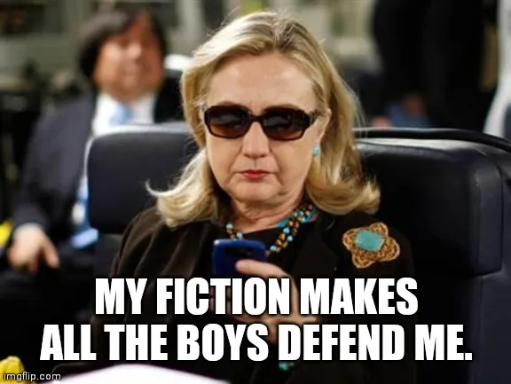 MY FICTION MAKES ALL THE BOYS DEFEND ME. meme - Piñata Farms - The best ...