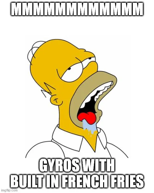 MMMMMMMMMMMM; GYROS WITH BUILT IN FRENCH FRIES meme - Piñata Farms ...
