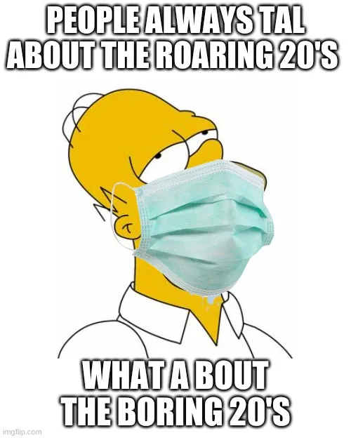 PEOPLE ALWAYS TAL ABOUT THE ROARING 20'S; WHAT A BOUT THE BORING 20'S ...