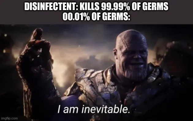 DISINFECTENT: KILLS 99.99% OF GERMS 00.01% OF GERMS: meme - Piñata ...