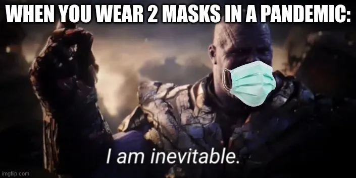 WHEN YOU WEAR 2 MASKS IN A PANDEMIC: meme - Piñata Farms - The best ...