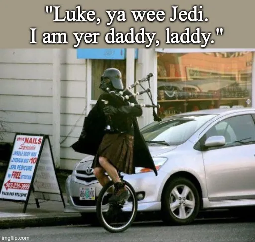 "Luke, ya wee Jedi. I am yer daddy, laddy." meme - Piñata Farms - The ...