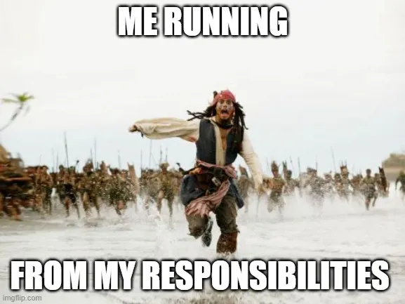 ME RUNNING; FROM MY RESPONSIBILITIES meme - Piñata Farms - The best ...