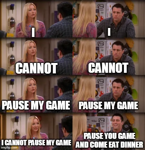 I; I; CANNOT; CANNOT; PAUSE MY GAME; PAUSE MY GAME; PAUSE YOU GAME AND ...