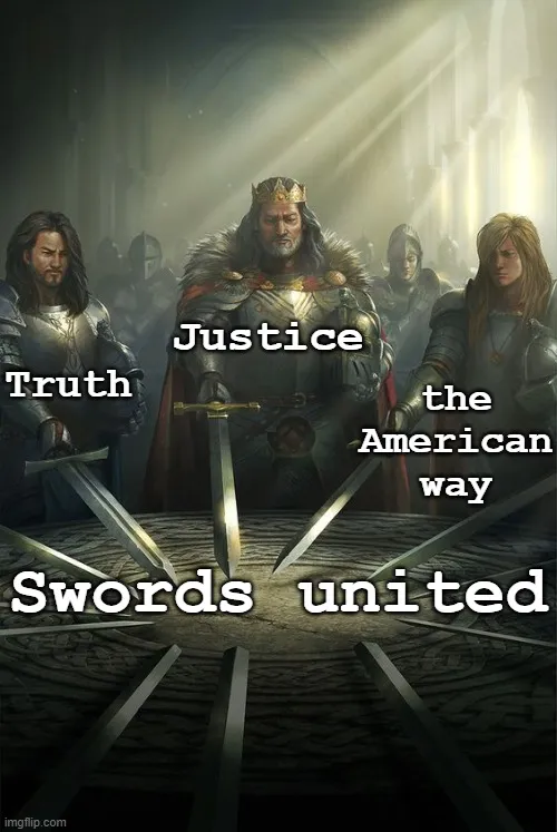Justice; the American way; Truth; Swords united meme - Piñata Farms ...