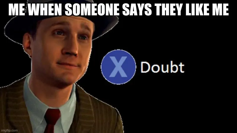 ME WHEN SOMEONE SAYS THEY LIKE ME meme - Piñata Farms - The best meme ...