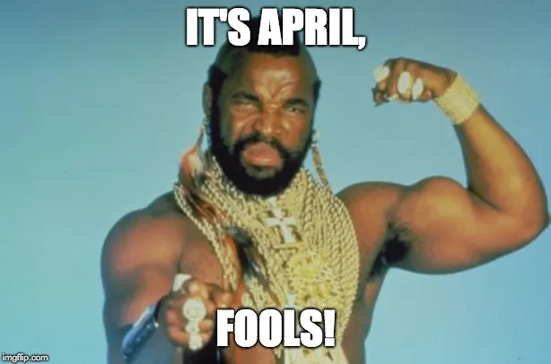 IT'S APRIL, FOOLS! meme - Piñata Farms - The best meme generator and ...