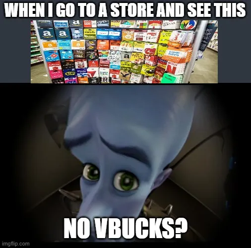 WHEN I GO TO A STORE AND SEE THIS; NO VBUCKS? meme - Piñata Farms - The ...