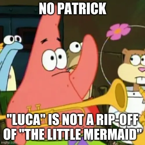 NO PATRICK; "LUCA" IS NOT A RIP-OFF OF "THE LITTLE MERMAID" meme ...