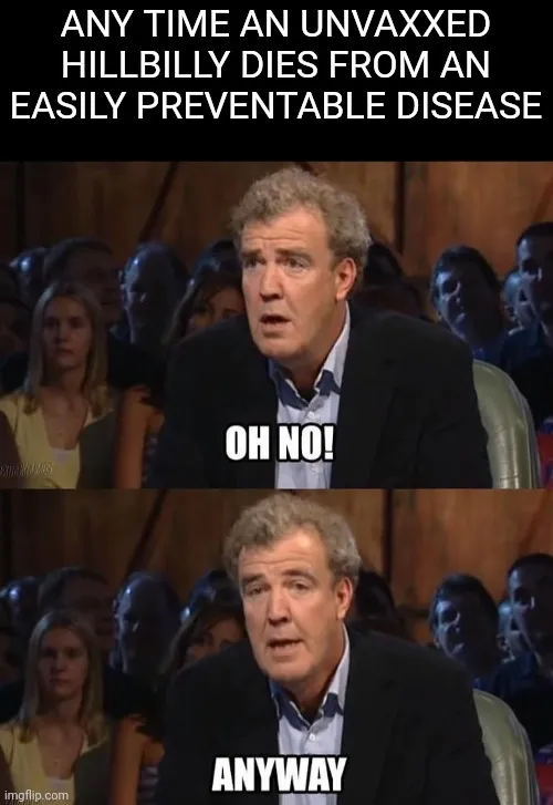 ANY TIME AN UNVAXXED HILLBILLY DIES FROM AN EASILY PREVENTABLE DISEASE ...